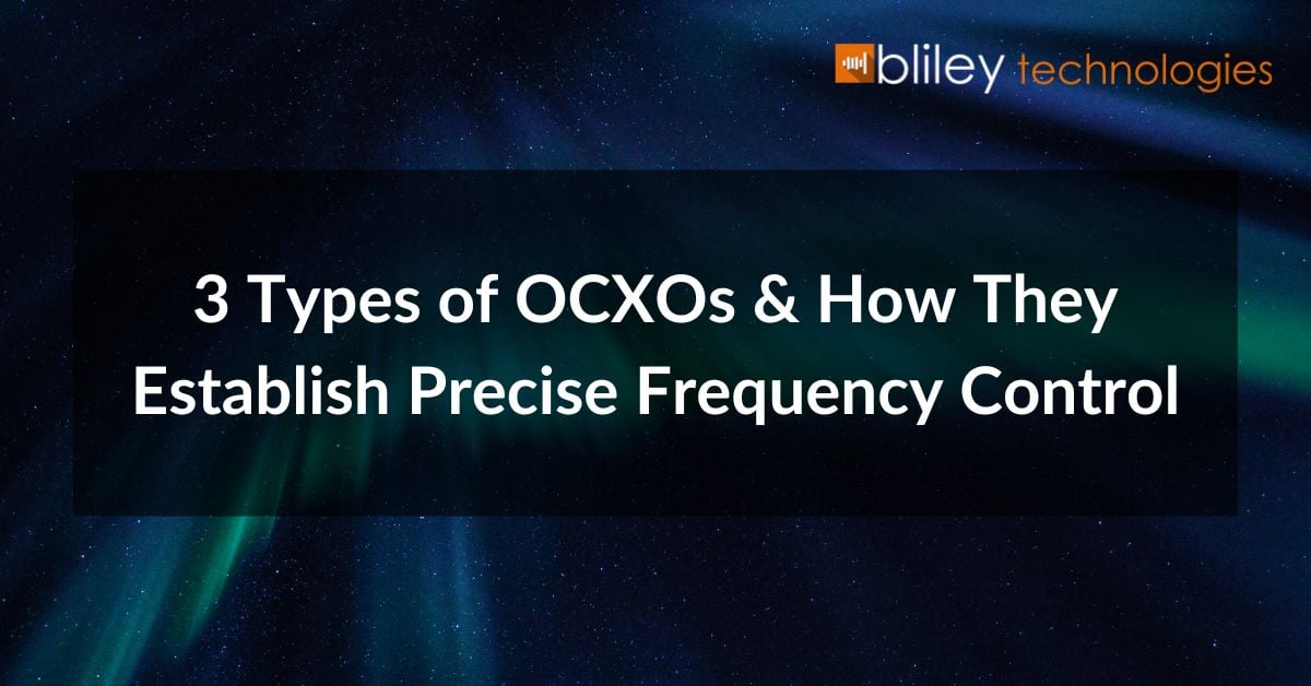 3 Types of OCXOs & How They Establish Precise Frequency Control