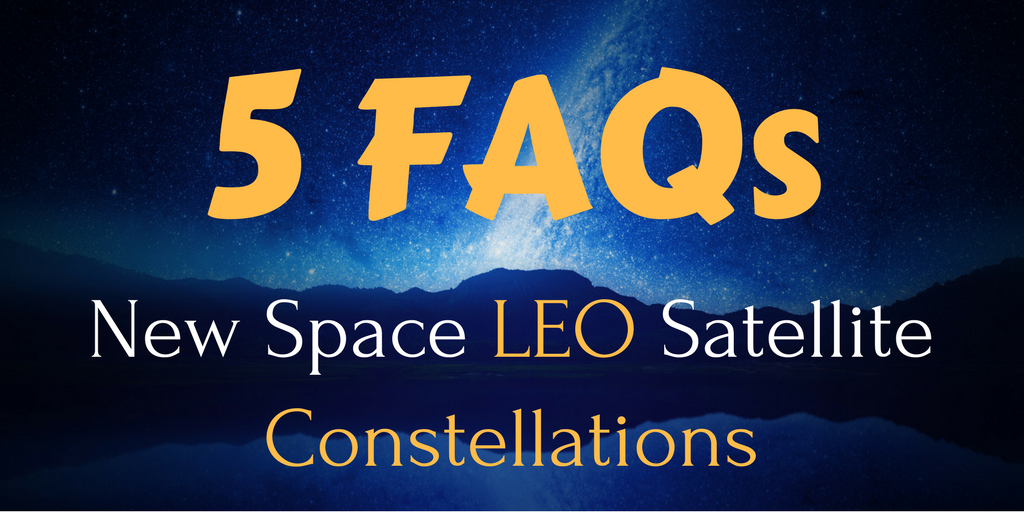 5 FAQs About Low Earth Orbit (LEO) Satellite Constellations