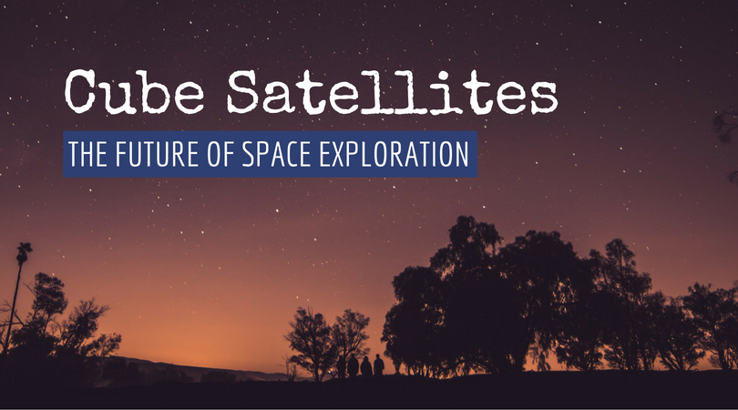 Cube Satellites: The Future of Space Exploration