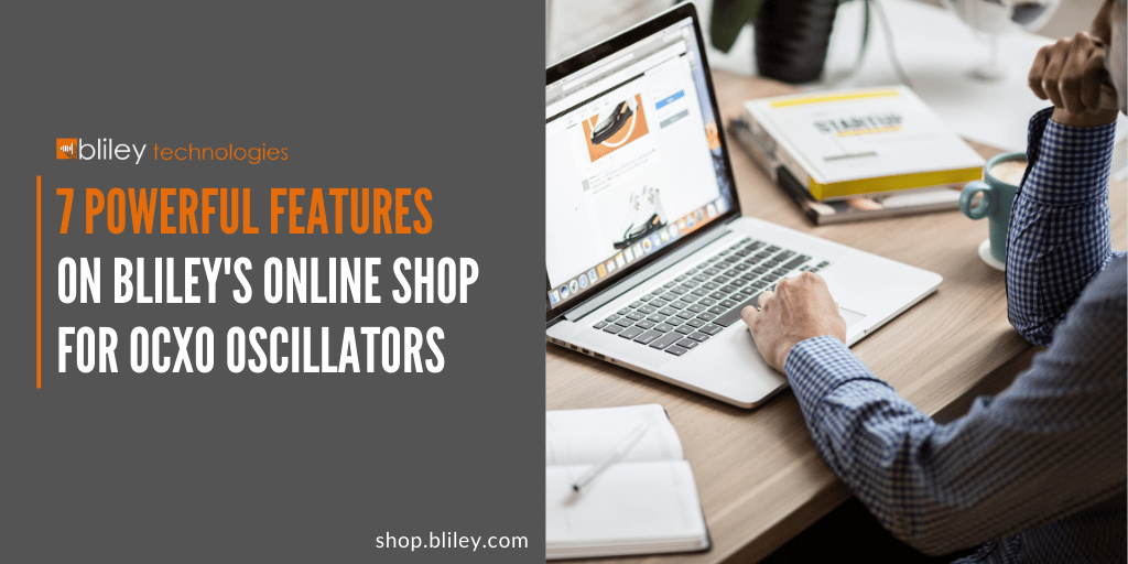 7 Powerful Features on Bliley's Online Shop for OCXO Oscillators