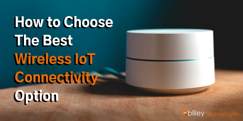 How to Choose the Best Wireless IoT Connectivity Option