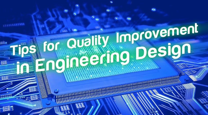4 Tips for Quality Improvement in Engineering Design (and Why It Matters)