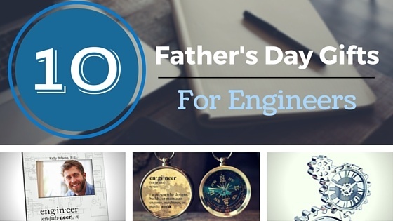 10 Fantastic Father's Day Gifts for Engineers