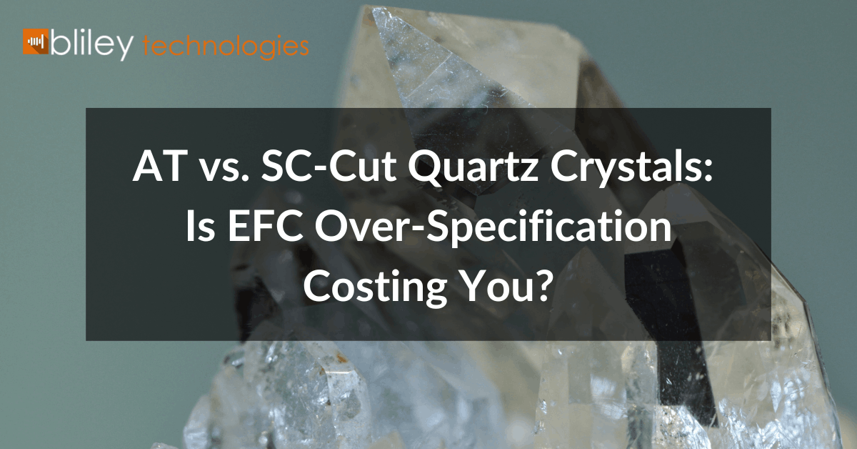 AT vs. SC-Cut Quartz Crystals: Is EFC Over-Specification Costing You?