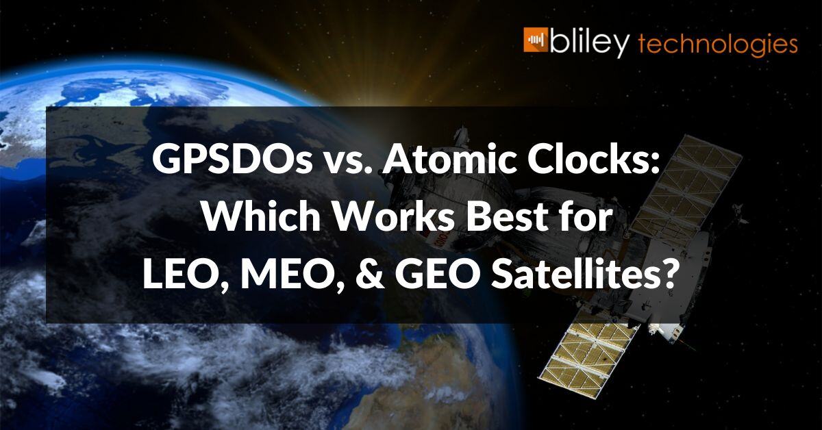 GPSDOs vs. Atomic Clocks: Which Work Best for LEO, MEO, & GEO Satellites?