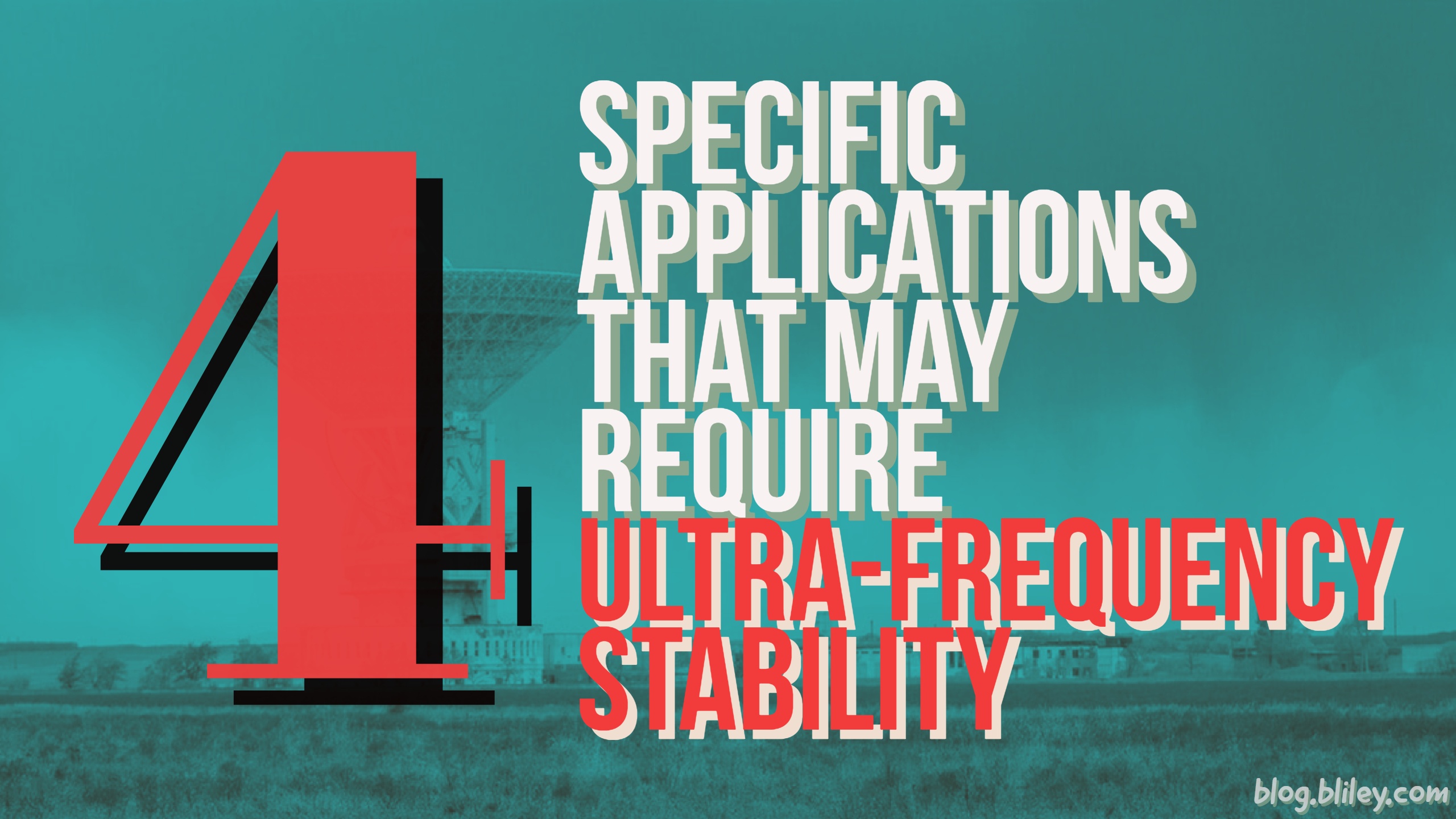 4 Specific Applications That May Require Ultra-Frequency Stability 4 Specific Applications That May Require Ultra-Frequency Stability